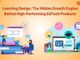 Learning Design The Hidden Growth Engine Behind High Performing Edtech
