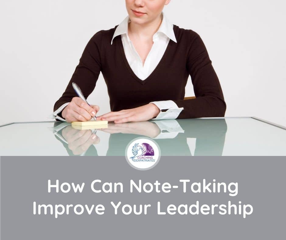 How Can Note-Taking Improve Your Leadership? - Coaching Expatriates®
