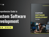 A Comprehensive Guide To Custom Software Development For 2025