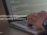 How Continuous Integration Enhances Coding Efficiency