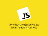 10 Unique Javascript Project Ideas To Build Your Skills