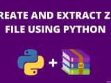 How To Create And Extract Zip File Using Python