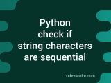 Python Program To Check If The Characters In A String Are Sequential