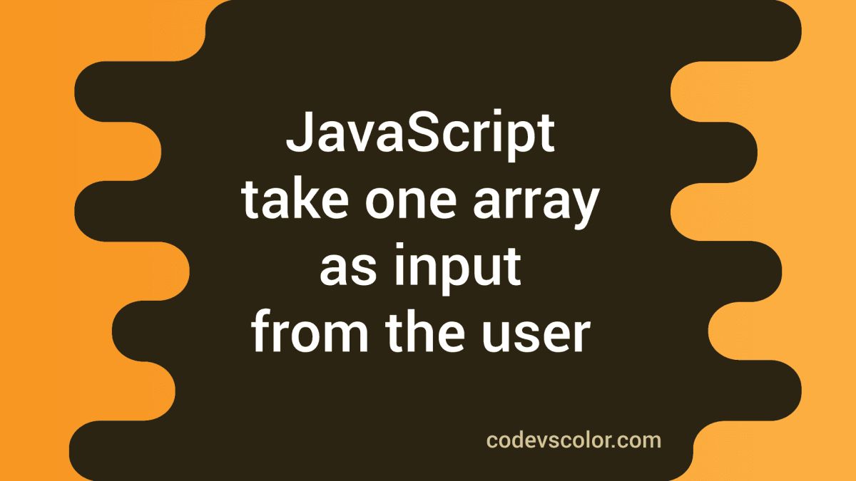 How to take one array as input from the user in JavaScript - CodeVsColor