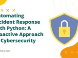 Automating Incident Response With Python A Proactive Approach To