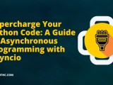 Supercharge Your Python Code A Guide To Asynchronous Programming With