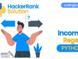 Incorrect Regex In Python Hackerrank Solution Codingbroz