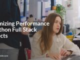 Optimizing Performance In Python Full Stack Projects