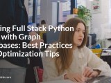 Building Full Stack Python Apps With Graph Databases Best Practices