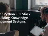 Master Python Full Stack For Building Knowledge Management Systems