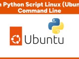 How To Run Python Script Linux Ubuntu Command Line
