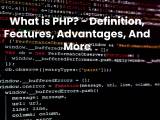 What Is Php Definition Features Advantages And More