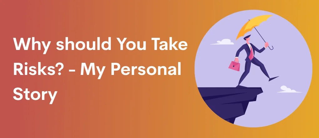 Why should You Take Risks In Life? - My Personal Story | Concept Blogger