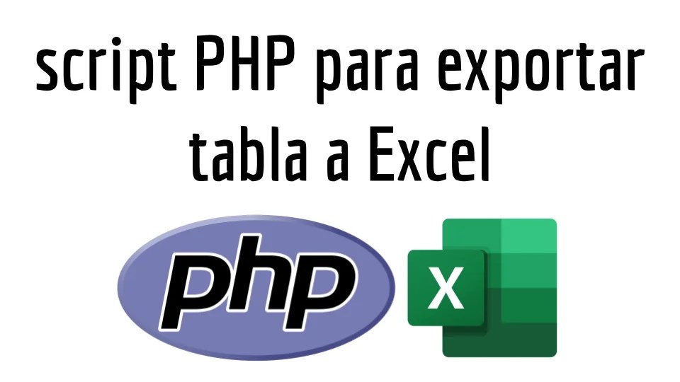 script PHP para exportar tabla a Excel - ConfiguroWeb