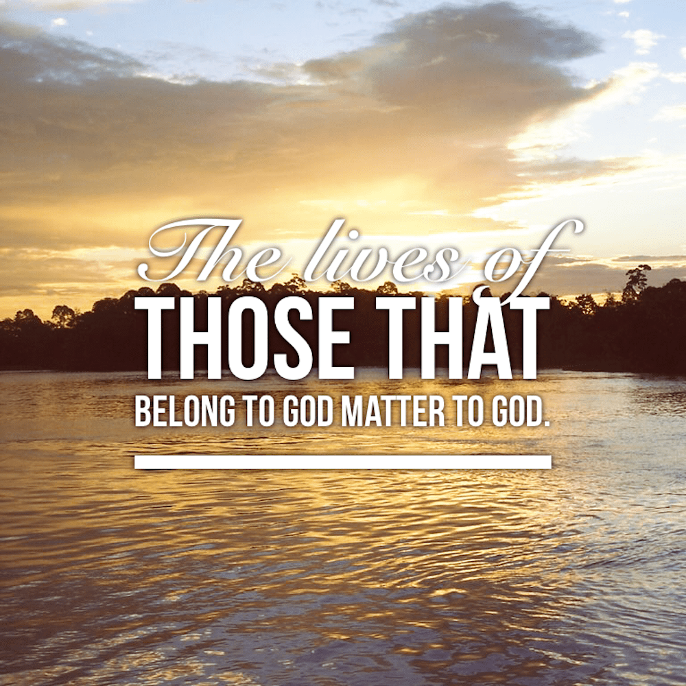 The lives of those that belong to God matter to God. - corey trevathan