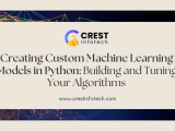 Creating Custom Machine Learning Models In Python Building And Tuning