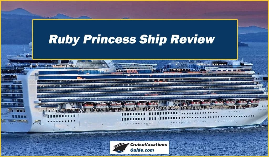 Ruby Princess Ship Review - Cruise Vacations Guide
