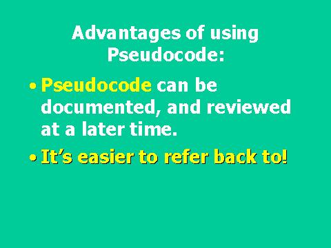 Advantages of using Pseudocode: