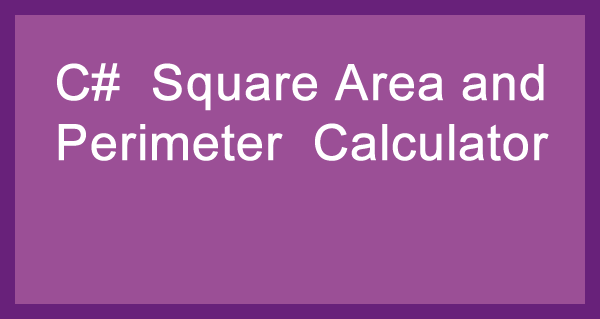 C Square Area And Perimeter Calculator Programming Pseudocode Example C Programming Example