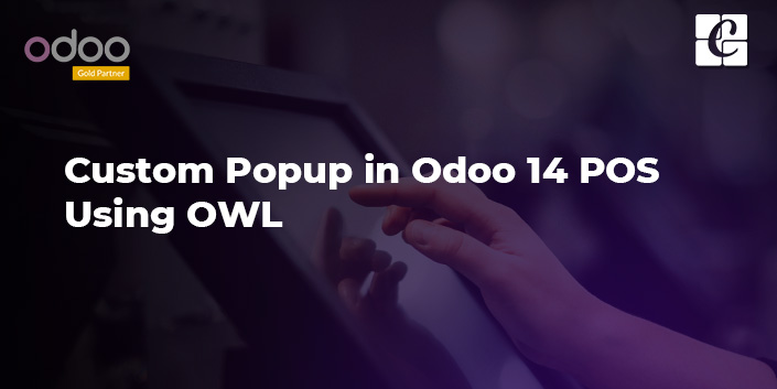 Custom Popup in Odoo 14 POS Using OWL