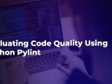 Evaluating Code Quality Using Python Pylint