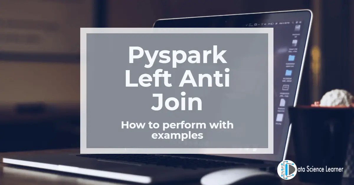 Pyspark Left Anti Join How To Perform With Examples Pyspark Left Anti Join How To Perform With Examples