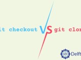 Difference Between Git Checkout And Git Clone Delft Stack