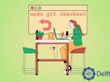 How To Undo Checkout In Git Delft Stack