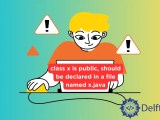 How To Fix Class X Is Public Should Be Declared In A File Named X Java