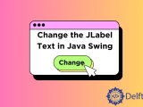How To Change The Jlabel Text In Java Swing Delft Stack