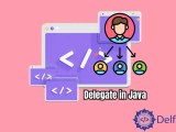 How To Delegate In Java Delft Stack