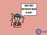 What Does Instantiate Mean In Java Delft Stack