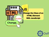 How To Change The Class Of An Html Element With Javascript Delft Stack