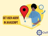 How To Get User Agent In Javascript Delft Stack