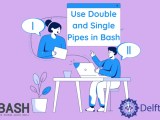 How To Use Double And Single Pipes In Bash Delft Stack