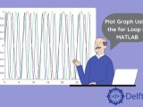 How To Plot Graph Using The For Loop In Matlab Delft Stack