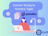 How To Convert String To Numeric Type In Pandas Delft Stack