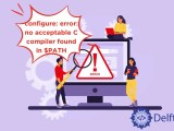 How To Solve Configure Error No Acceptable C Compiler Found In Path