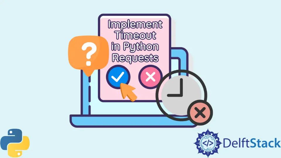 How to Implement Timeout in Python Requests | Delft Stack