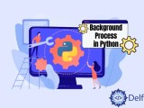 Background Process In Python Delft Stack