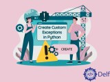 How To Create Custom Exceptions In Python Delft Stack