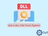 How To Use A Dll File From Python Delft Stack