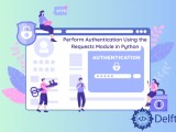 How To Perform Authentication Using The Requests Module In Python