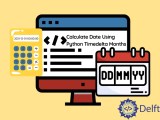 How To Calculate Date Using Python Timedelta Months Delft Stack
