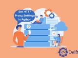 How To Set Http Proxy Settings In Python Delft Stack