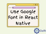 How To Use Google Font In React Native Delft Stack