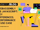 Webassembly Vs Javascript Key Differences Performance Use Case