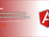 Advanced Routing Techniques In Angular Guards And Resolvers