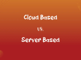 Cloud Based Vs Server Based What S The Difference