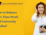 How To Balance Part Time Work And University Studies